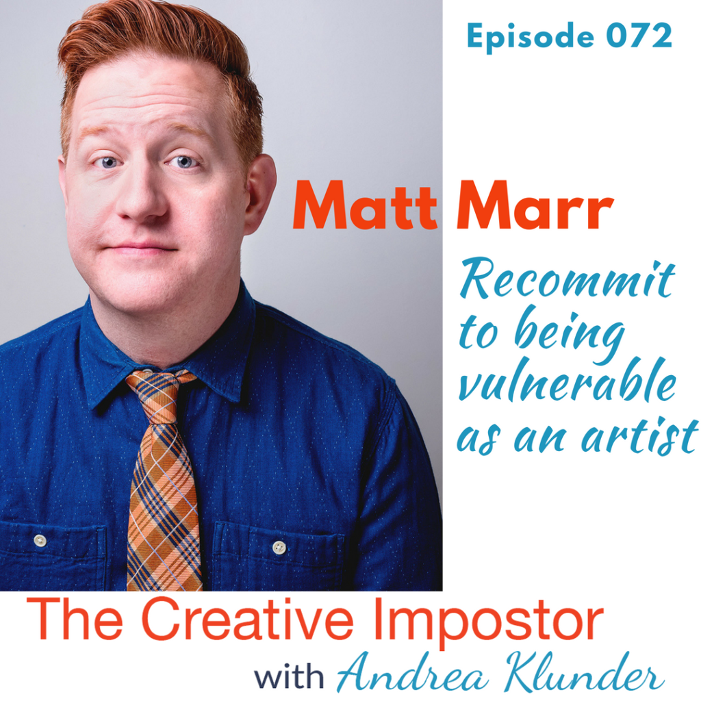 CI072: Recommit to being vulnerable as an artist, Matt Marr – The ...